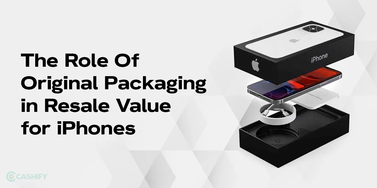 The Role Of Original Packaging in Resale Value for iPhones | Cashify ...