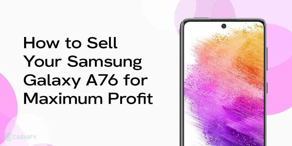 How to Sell Your Samsung Galaxy A76 for Maximum Profit | Cashify ...