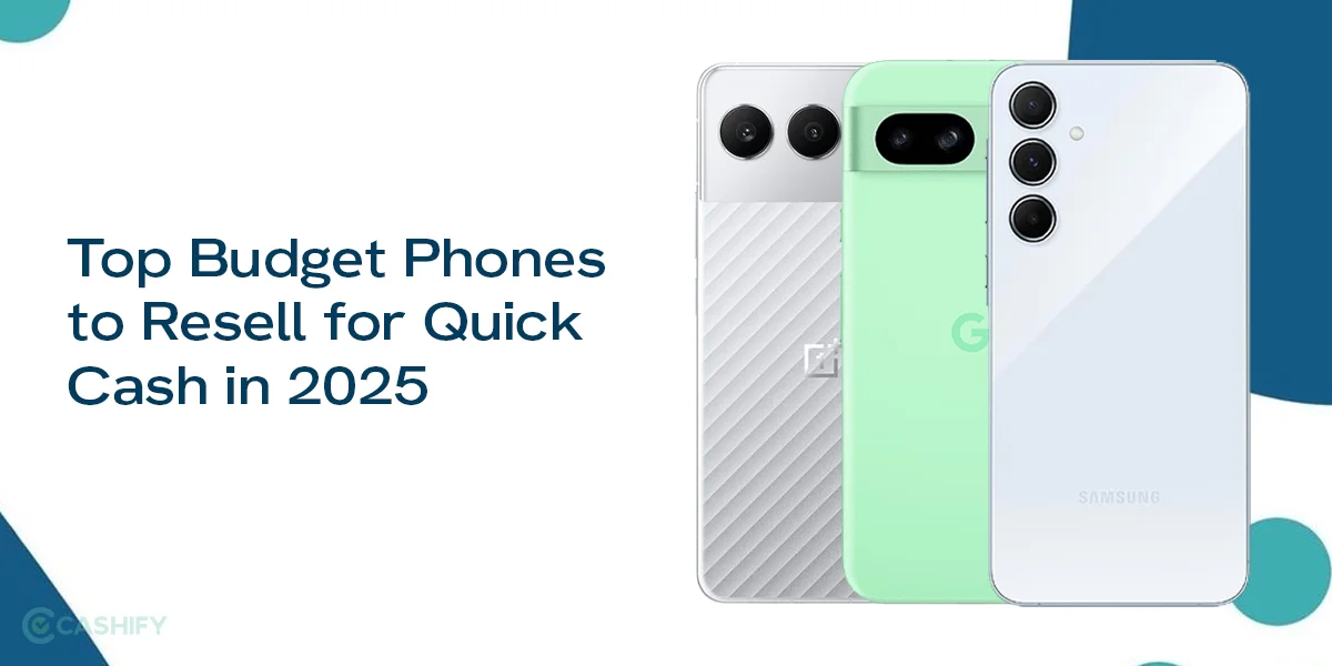 Top Budget Phones to Resale for Quick Cash in 2026 | Cashify Buyback Blog