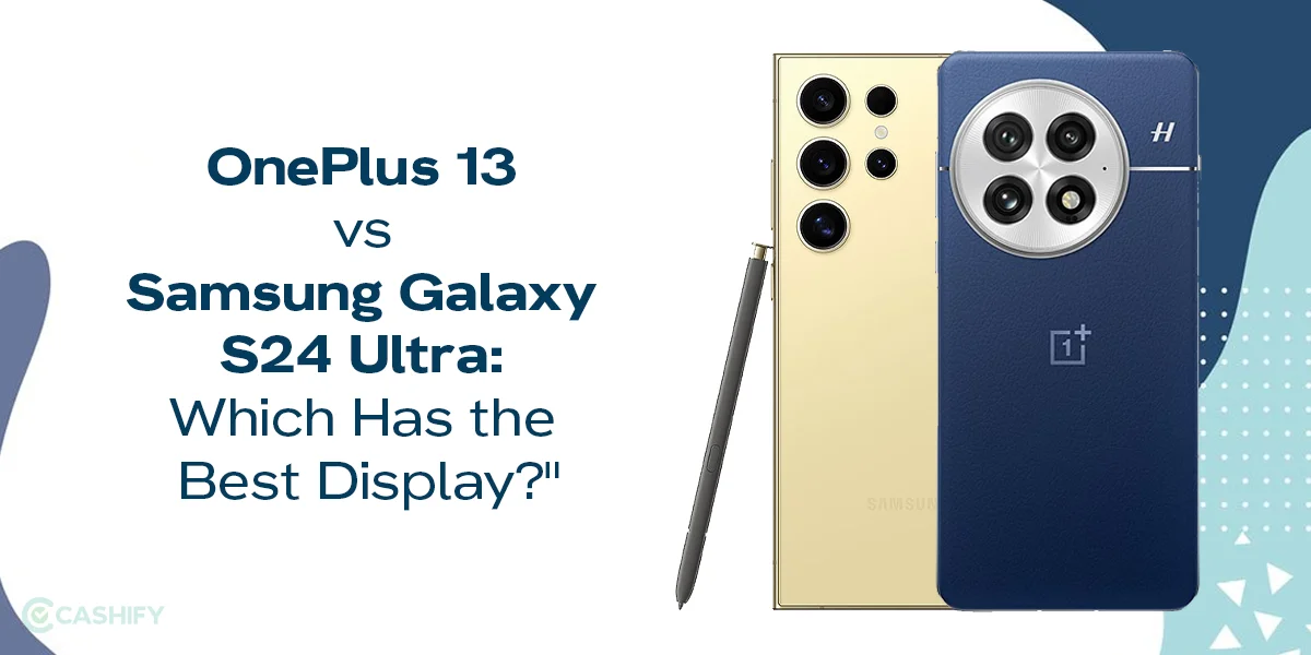 OnePlus 13 Vs Galaxy S24 Ultra: Phone With Best Display In 2026 ...