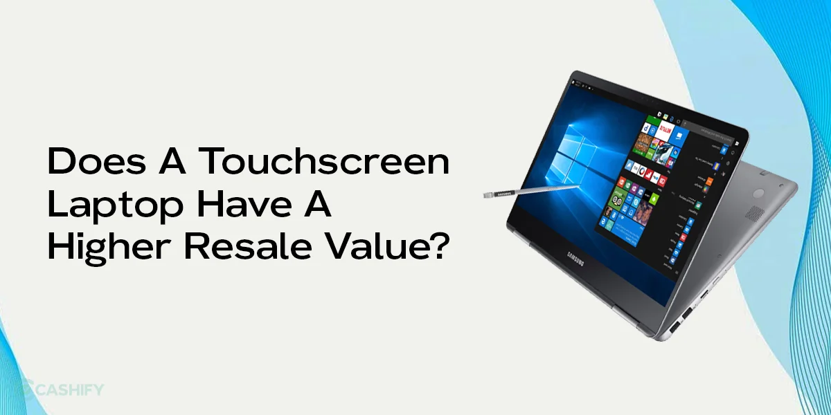 Does A Touchscreen Laptop Have A Higher Resale Value? | Cashify Buyback Blog