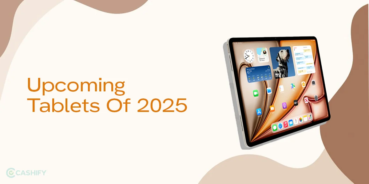 5 Best Upcoming Tablets of 2025: What to Expect This Year? | Cashify ...
