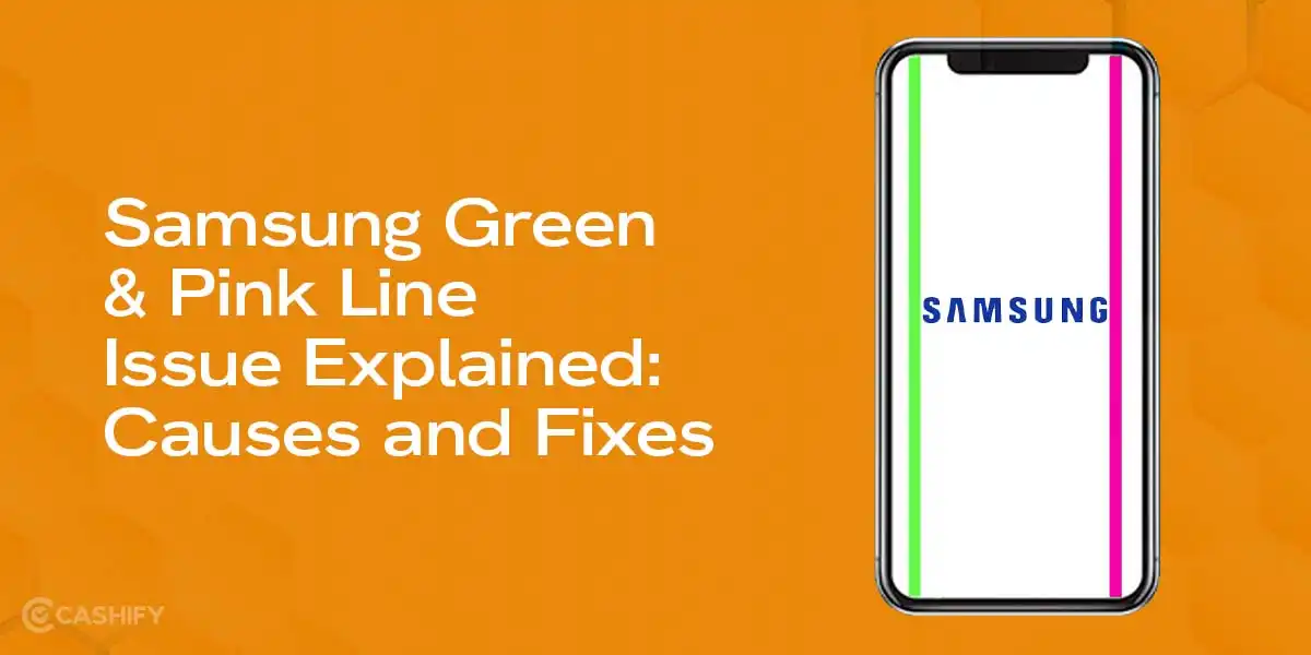 Samsung Phone Green/Pink Line Issue Returned? Causes & Fixes | Cashify ...