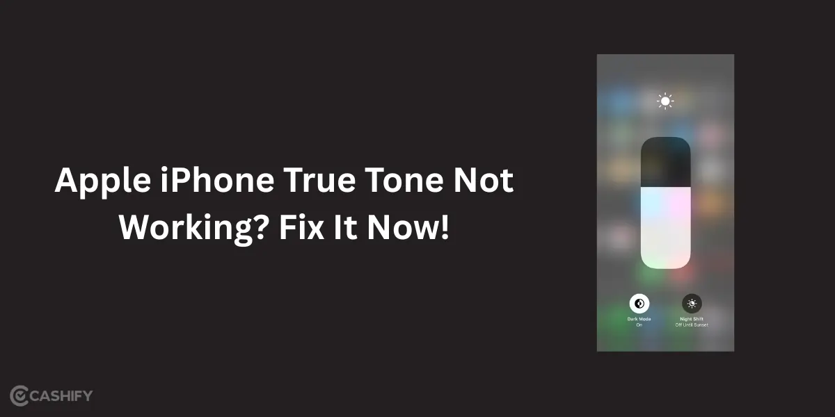 Apple iPhone True Tone Not Working? Fix It Now! | Cashify Repair Blog