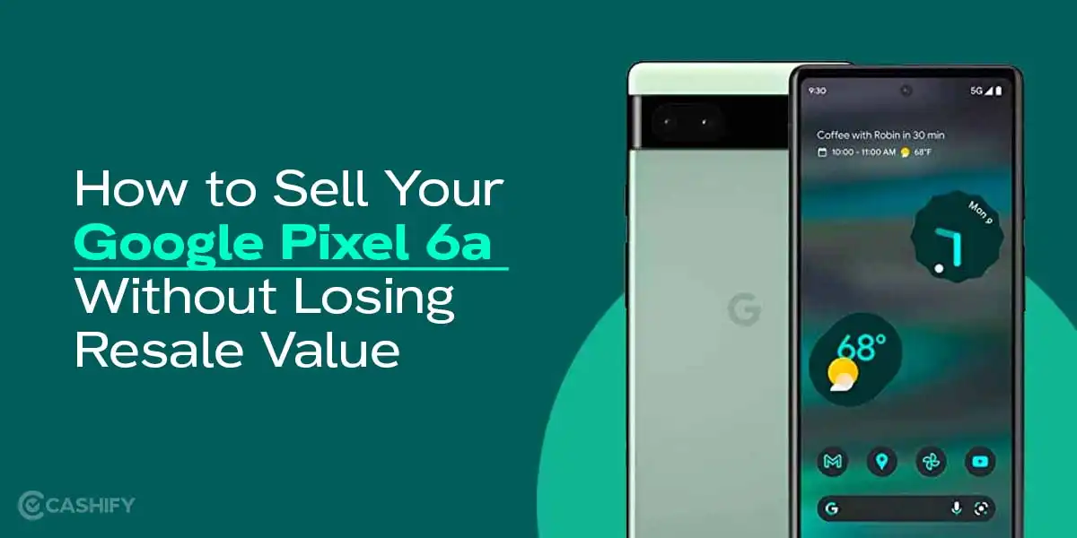 How to Sell Your Google Pixel 6a Without Losing Resale Value | Cashify ...