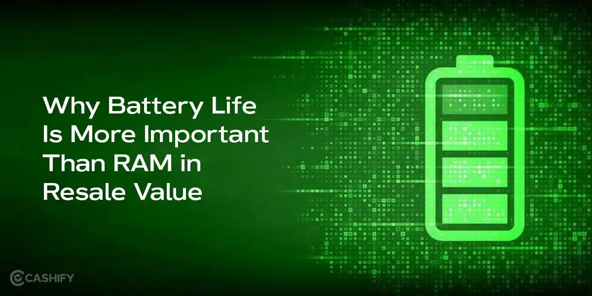Why Battery Life Is More Important Than RAM in Resale Value | Cashify ...
