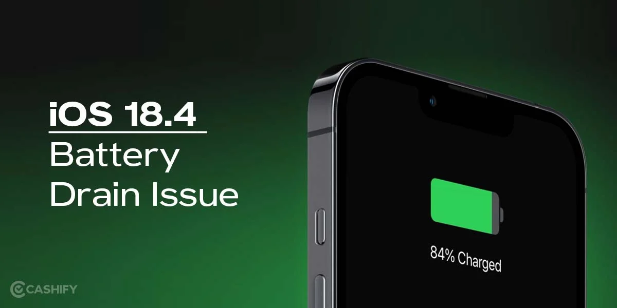 7 Quick Fixes For The Latest iOS 18.4 Battery Drain Issue | Cashify Blog