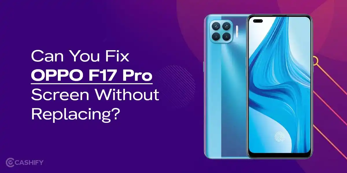 Can You Fix OPPO F17 Pro Screen Without Replacing? Let's Find Out ...