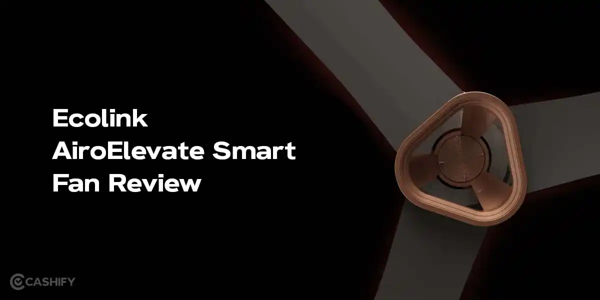 Ecolink AiroElevate Smart Fan Review: Power-Packed Smart Fan | Cashify Blog