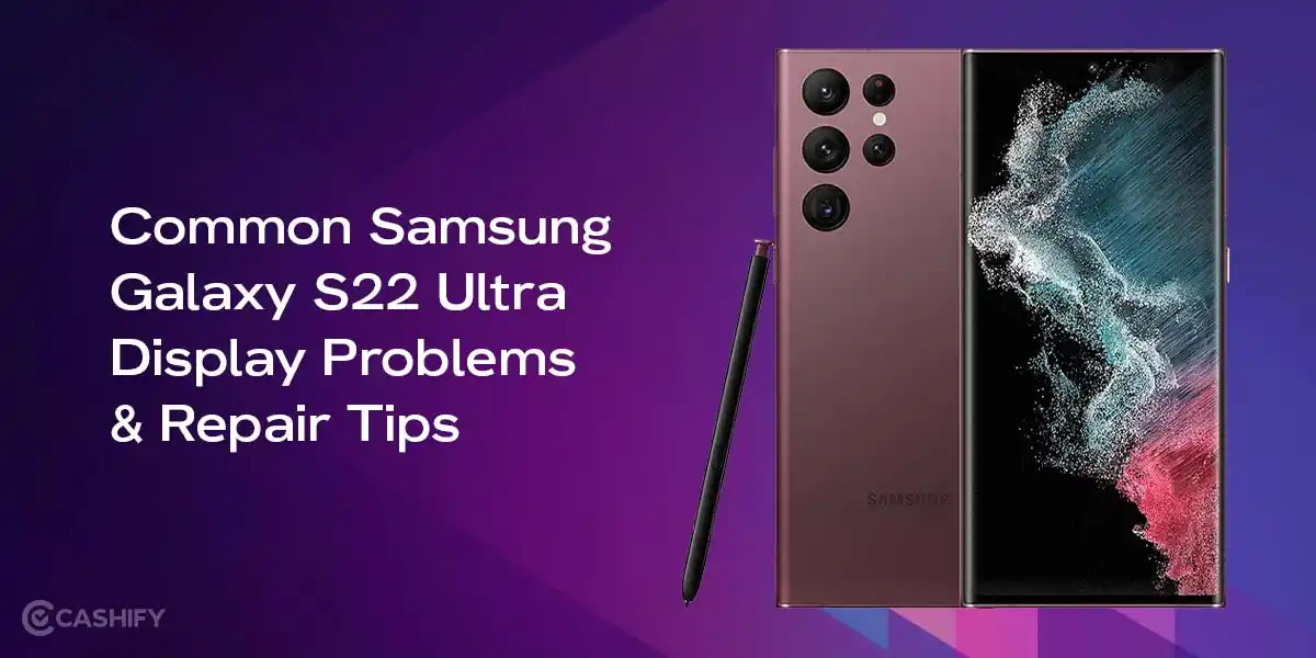 Common Samsung Galaxy S22 Ultra Display Problems & Best Repair Tips ...