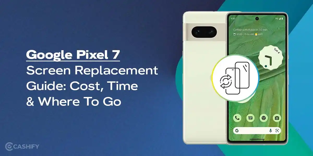 Google Pixel 7 Screen Replacement Guide: Cost, Time & Where To Go ...