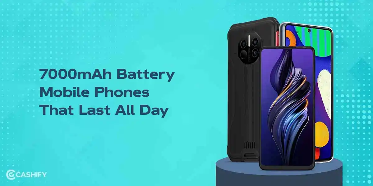 The Best 7000mAh Battery Mobile Phones That Last All Day | Cashify Blog