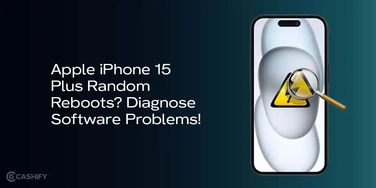 Apple iPhone 15 Plus Random Reboots? Let’s Figure Out What’s Going On ...