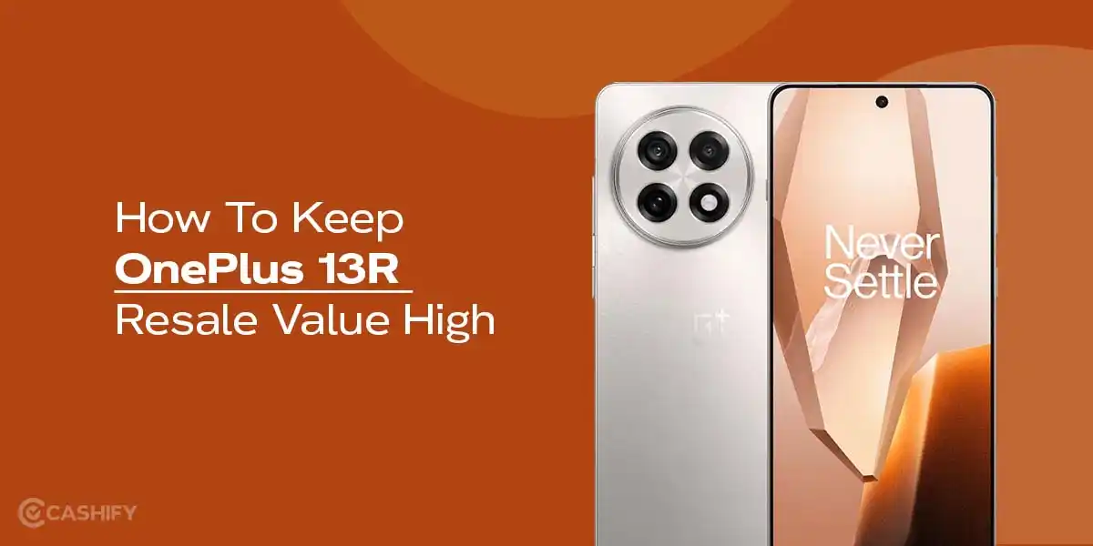 How To Keep OnePlus 13R Resale Value High | Cashify Buyback Blog