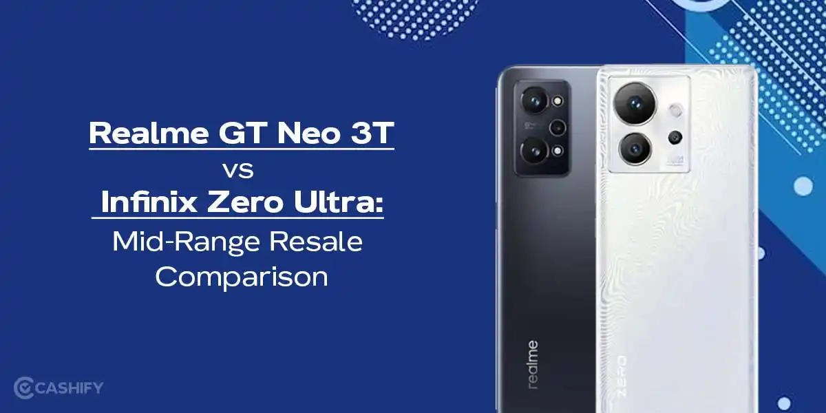 Realme GT Neo 3T vs Infinix Zero Ultra: Mid-Range Resale Comparison ...