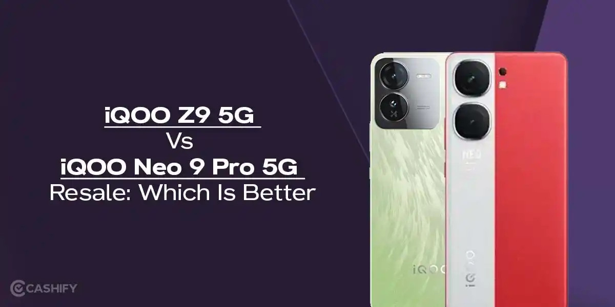 iQOO Z9 5G Vs iQOO Neo 9 Pro 5G Resale: Which Is Better | Cashify ...