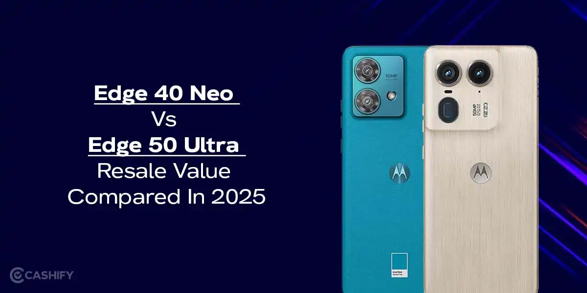 Moto Edge 40 Neo Vs Edge 50 Ultra Resale Value Compared In 2025 ...