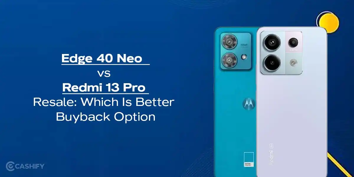 Edge 40 Neo vs Redmi 13 Pro Resale: Which Is Better Buyback Option ...