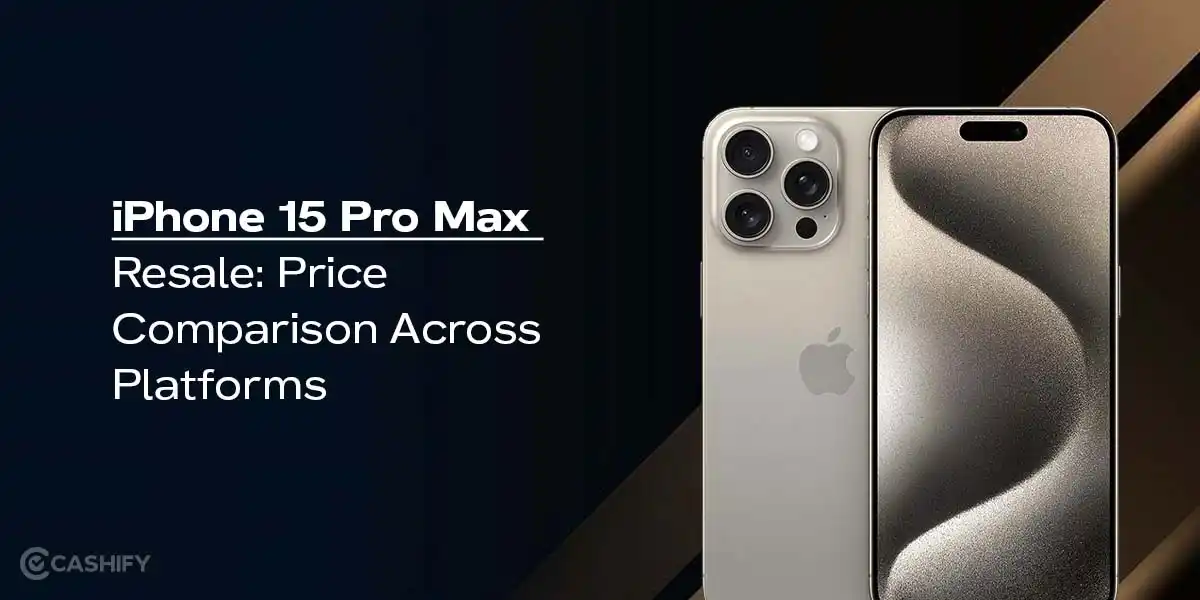 iPhone 15 Pro Max Resale: Price Comparison Across Platforms | Cashify ...
