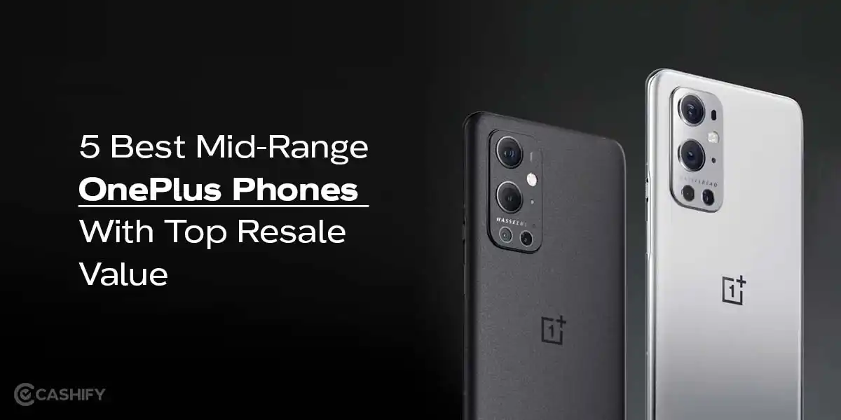 5 Best Mid-Range OnePlus Phones With Top Resale Value | Cashify Buyback ...