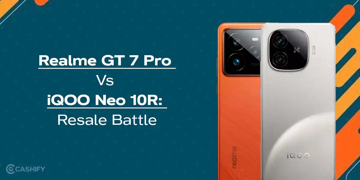 Realme GT 7 Pro Vs iQOO Neo 10R: Resale Battle | Cashify Buyback Blog