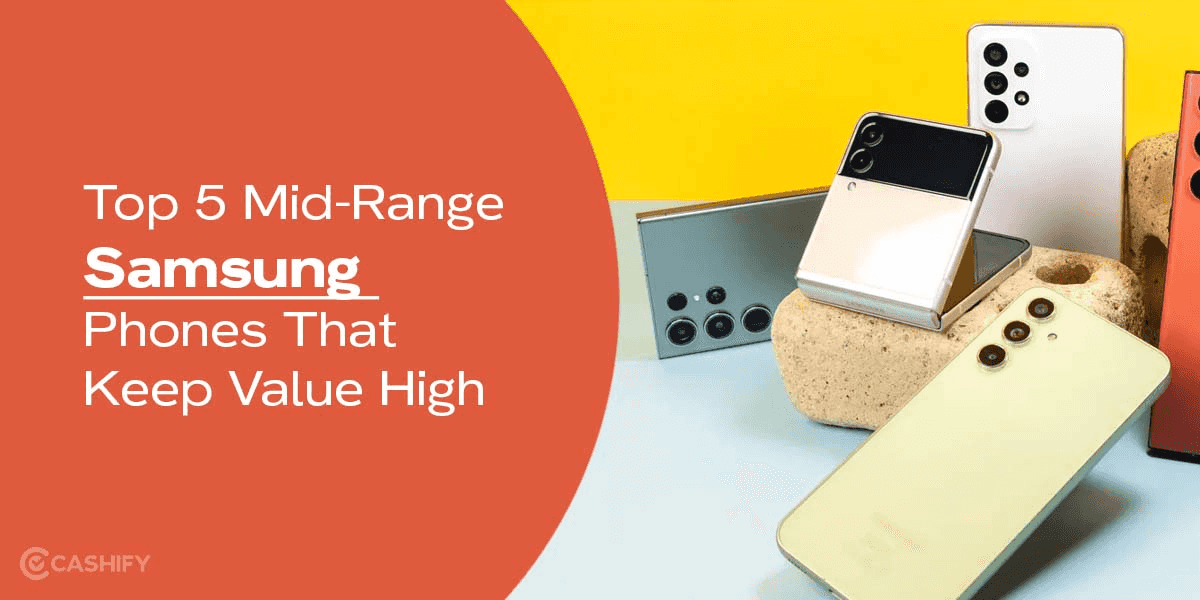 Top 5 Mid-Range Samsung Phones That Keep Value High | Cashify buyback Blog