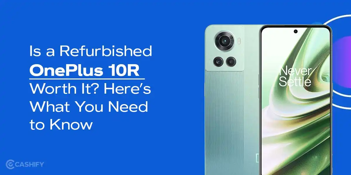 Is Refurbished OnePlus 10R Worth It? Here’s What You Need to Know ...