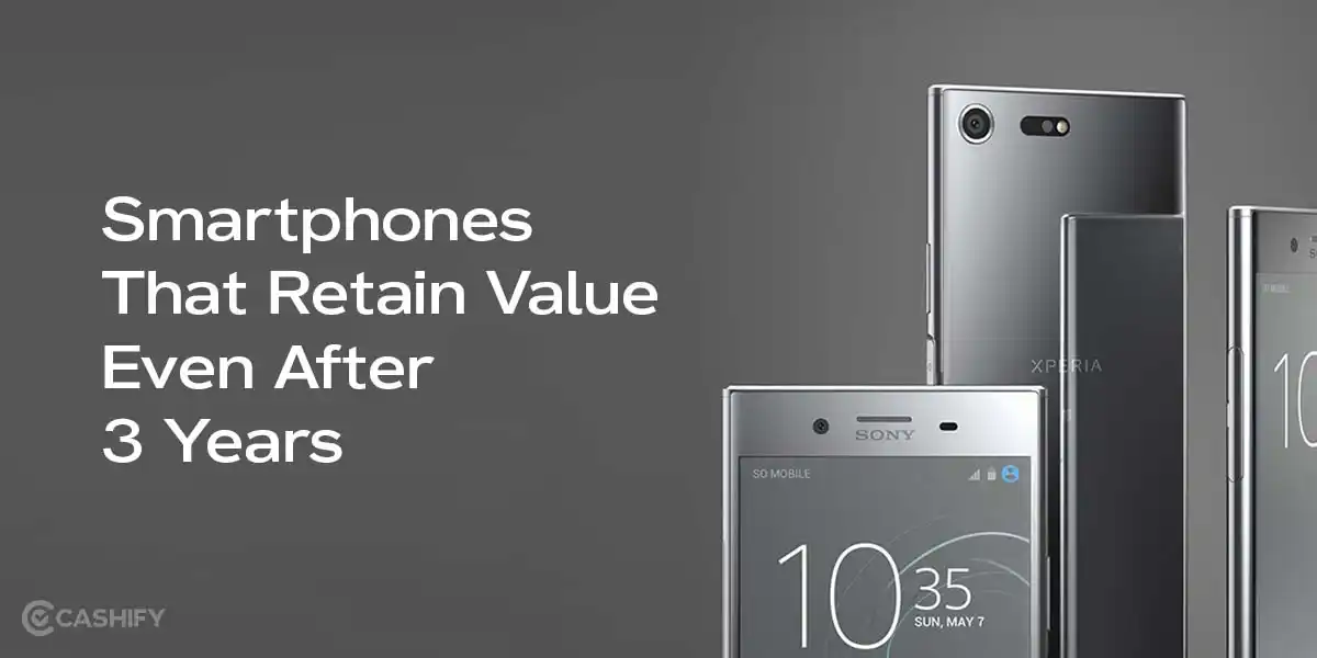 Smartphones That Retain Value Even After 3 Years | Cashify Buyback Blog