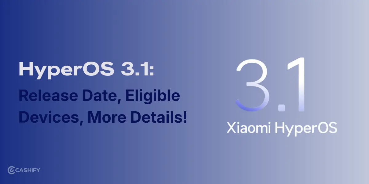 HyperOS 3.1 Release Date, Eligible Devices, More Details! | Cashify Blog
