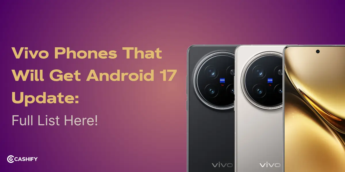 Vivo Phones That Will Get Android 17 Update: Full List Here! | Cashify Blog