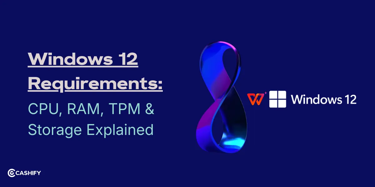 Windows 12 Requirements: CPU, RAM, TPM And Storage Explained | Cashify Blog