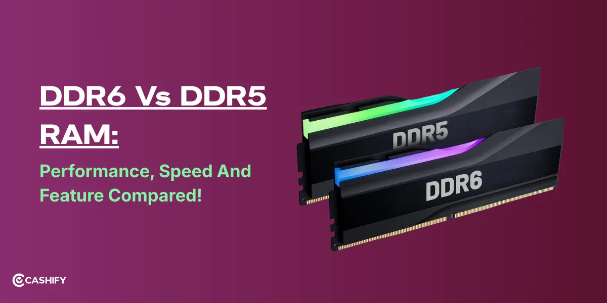 DDR6 Vs DDR5 RAM: Performance, Speed And Feature Compared! | Cashify Blog