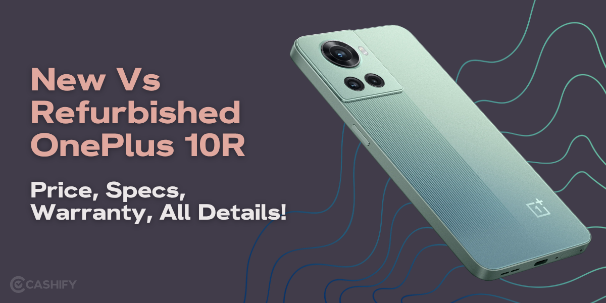 New Vs Refurbished OnePlus 10R: Price, Specs, Warranty, All Details ...