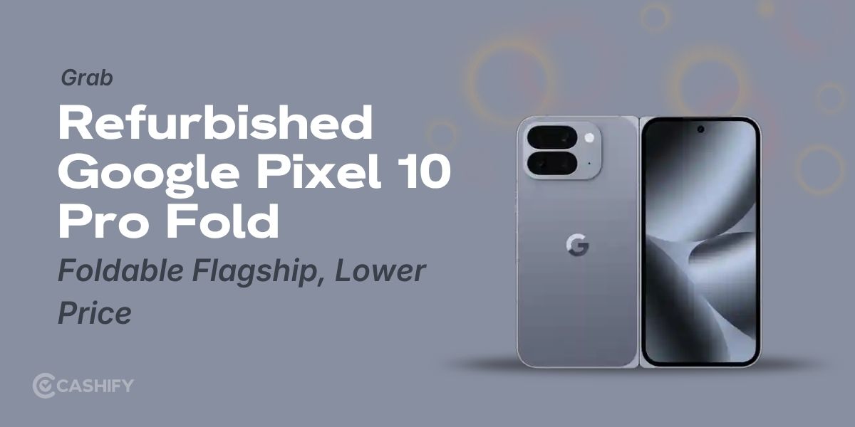 Grab Refurbished Google Pixel 10 Pro Fold: Foldable Flagship, Lower ...